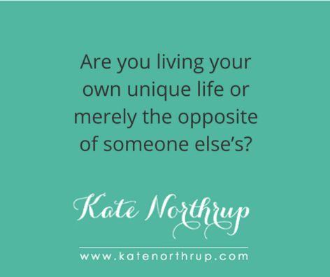 Are you living your own unique life or merely the opposite of someone ...
