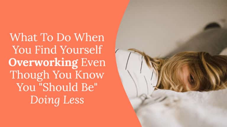 What to Do When You Find Yourself Overworking Even Though You Know You ...