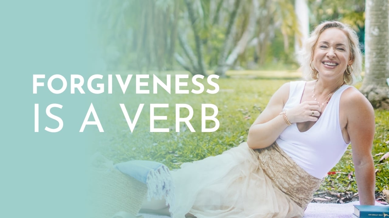 Forgiveness is a Verb - Kate Northrup