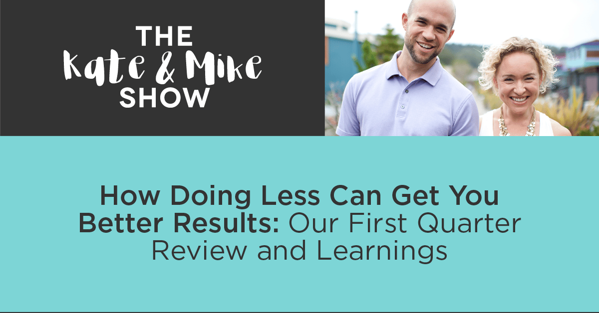 Episode 29: How Doing Less Can Get You Better Results: Our First ...