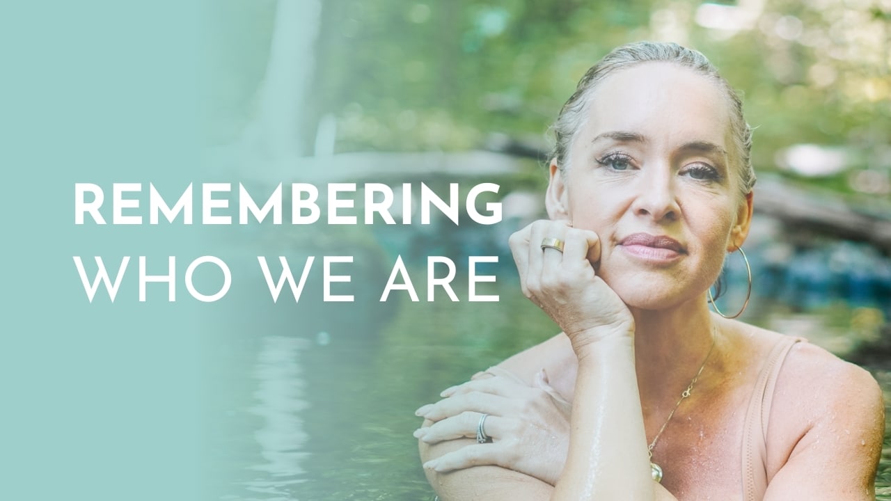 Remembering Who We Are - Kate Northrup