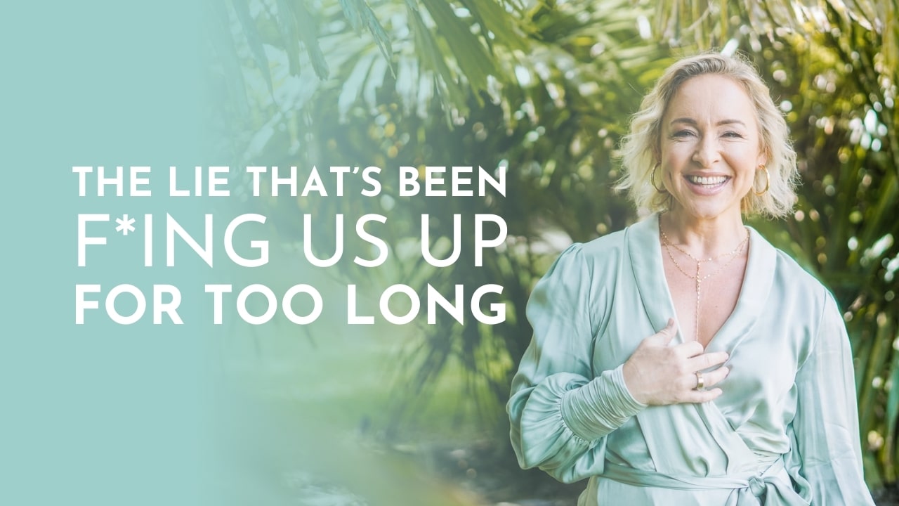 The Lie That’s Been F*ing Us Up For Too Long - Kate Northrup